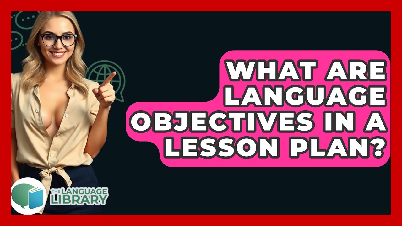 What Are Language Objectives In A Lesson Plan? - The Language Library
