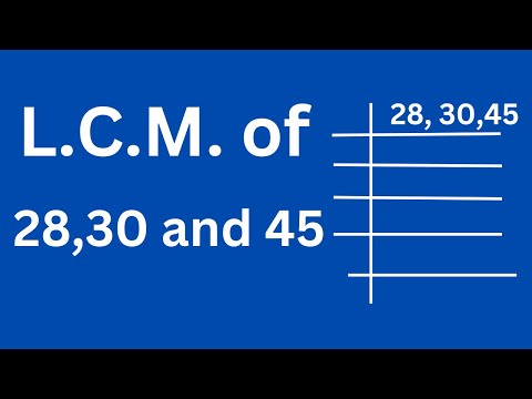L.C.M. of 28 30 and 45