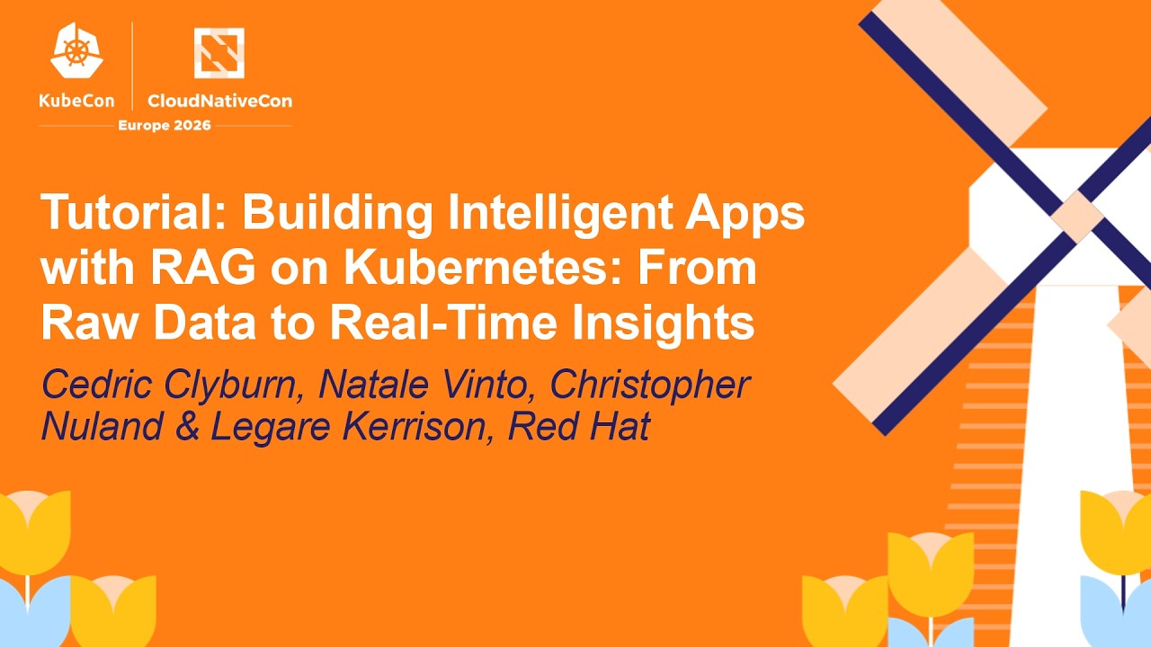 Tutorial: Building Intelligent Apps with RAG on Kube... Cedric C, Natale V, Christopher N & Legare K