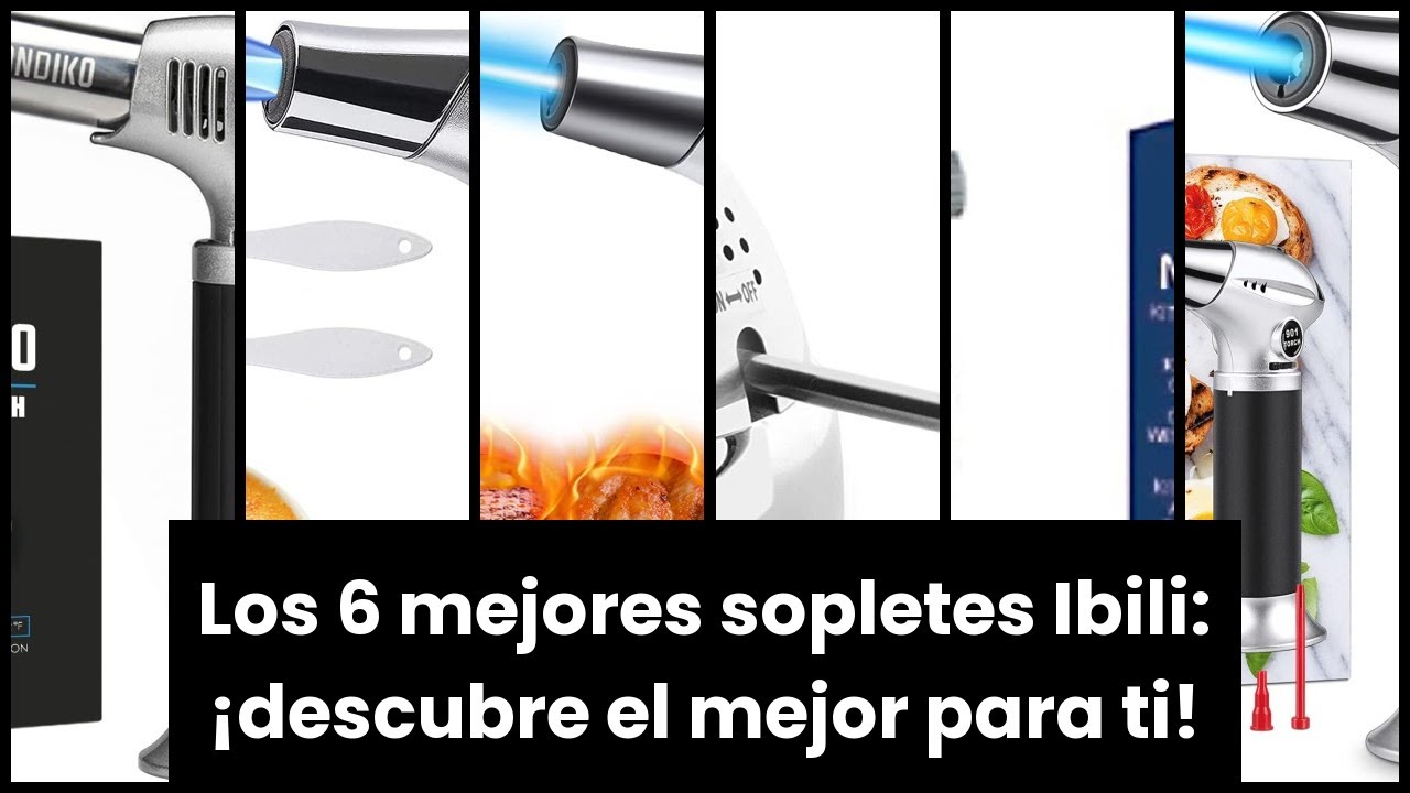 Soplete ibili: Los 6 mejores sopletes Ibili: ¡descubre el mejor para ti! 🤑