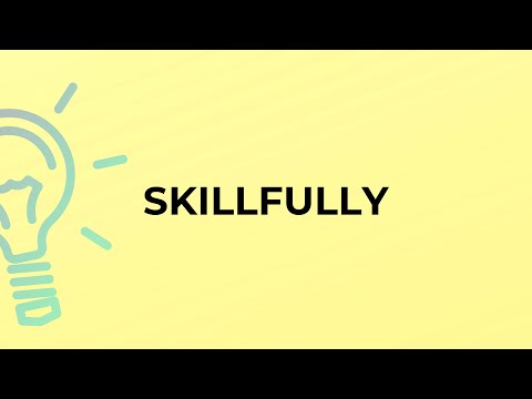What is the meaning of the word SKILLFULLY?