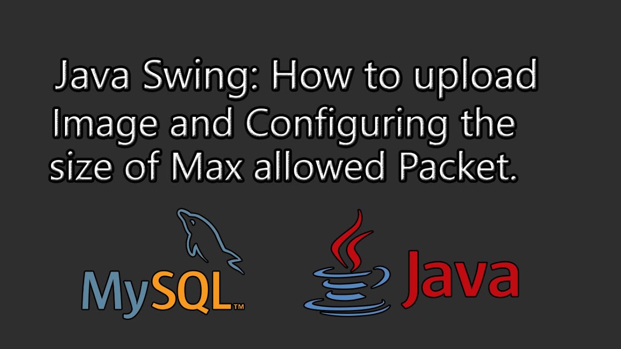 Java Swing: How to Upload image and configuring the size of max allowed packet