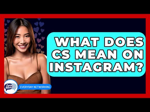 What Does CS Mean On Instagram? - Everyday-Networking
