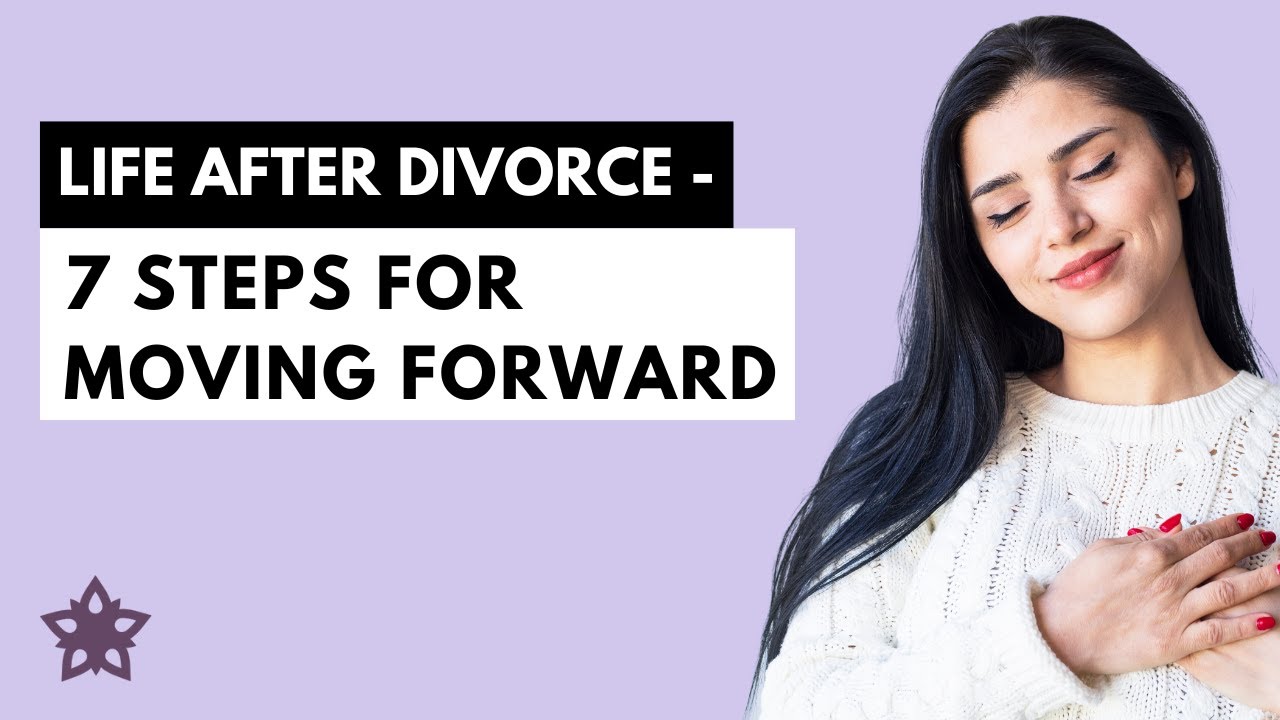 7 Steps to Heal and Move Forward After Divorce