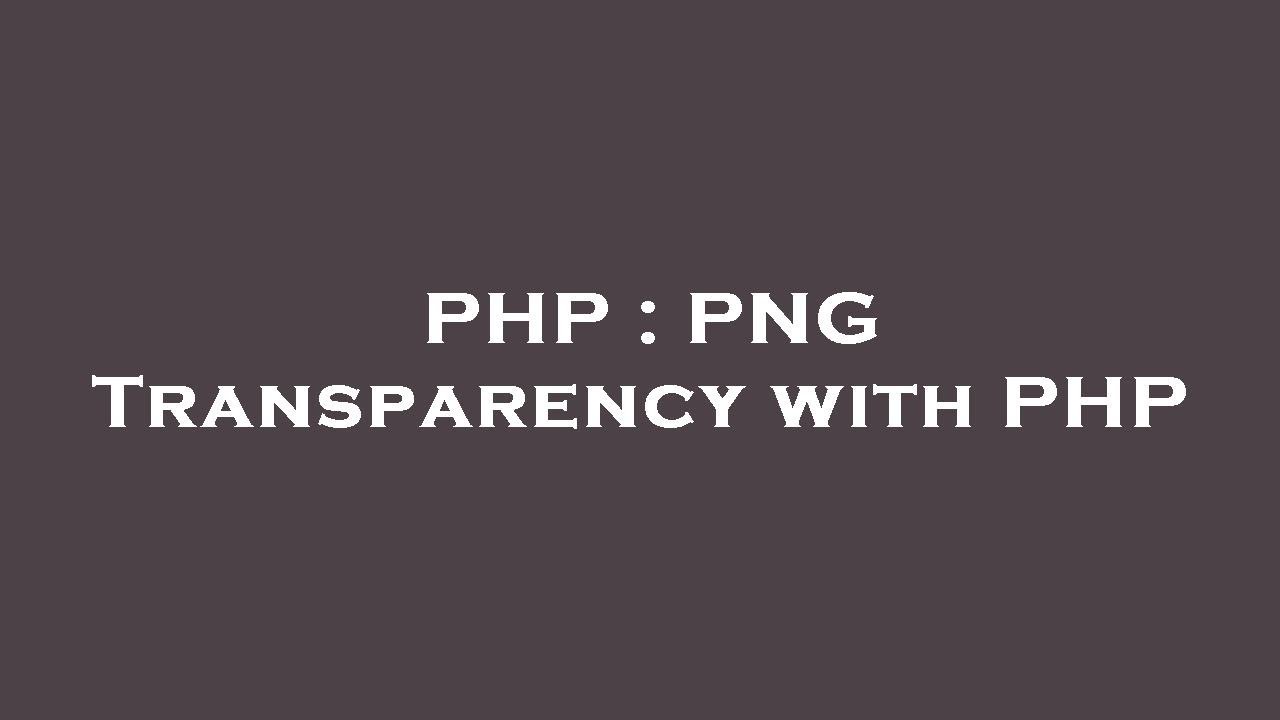 PHP : PNG Transparency with PHP