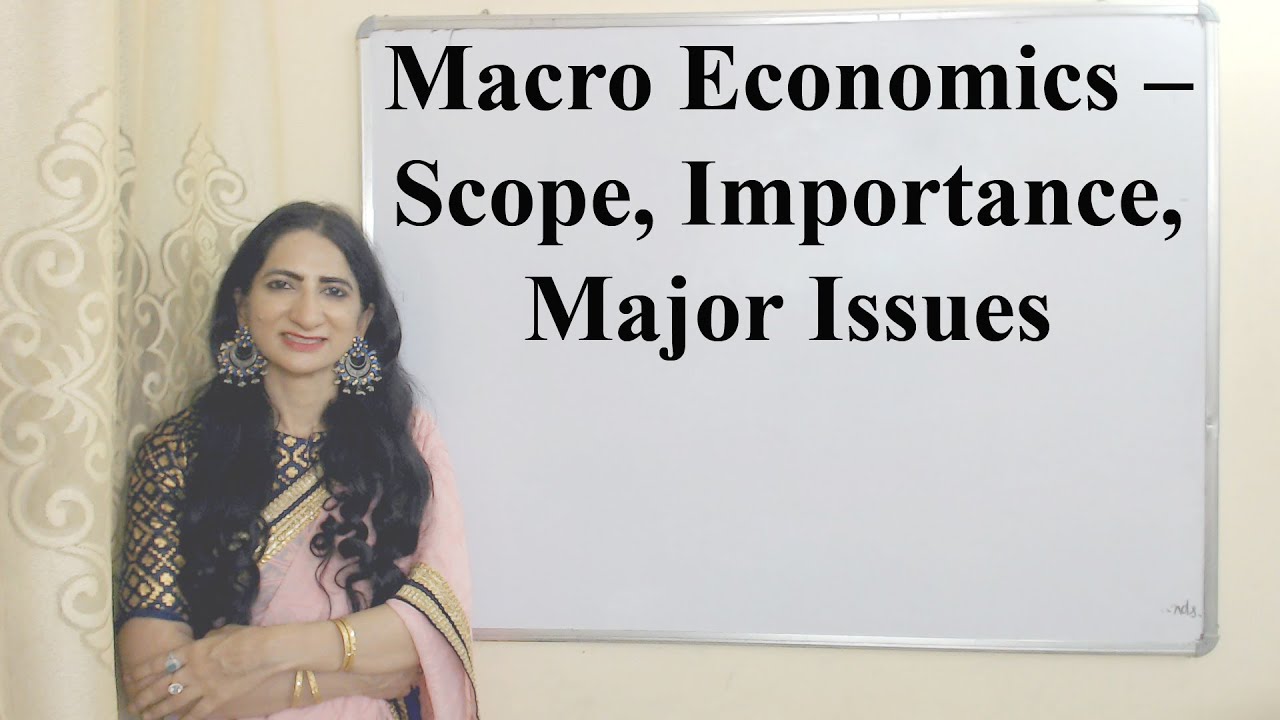Macro Economics – Scope, Importance, Major Issues