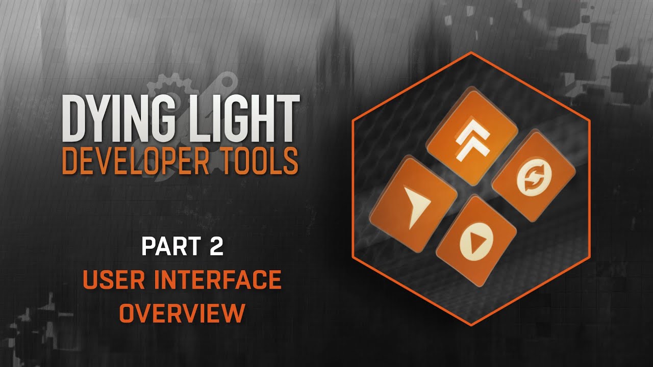 Dying Light Developer Tools Tutorial - Part 2 User Interface Overview