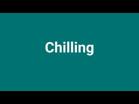 'Chilling' Meaning and Pronunciation
