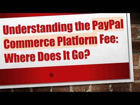Understanding the PayPal Commerce Platform Fee: Where Does It Go?