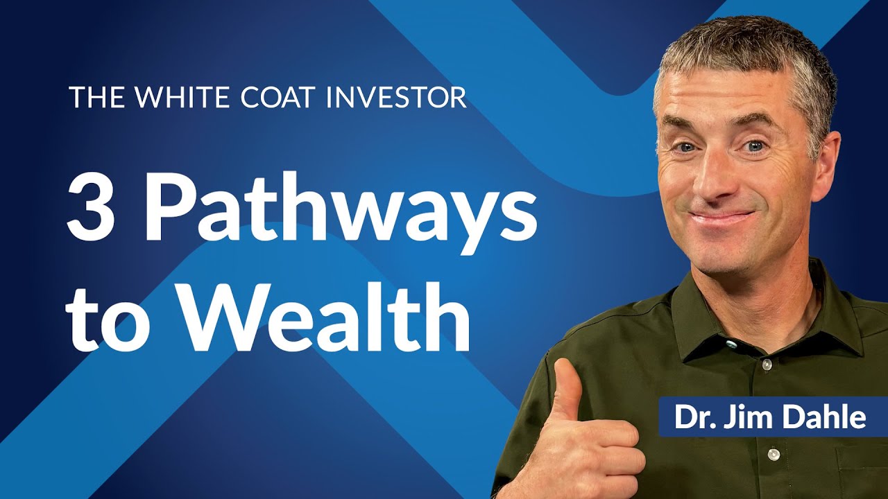 3 Pathways to Wealth #WhiteCoatInvestor