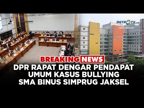 BREAKING NEWS - KOMISI III DPR RI RDPU KASUS BULLYING SISWA SMA BINUS SIMPRUG JAKARTA SELATAN