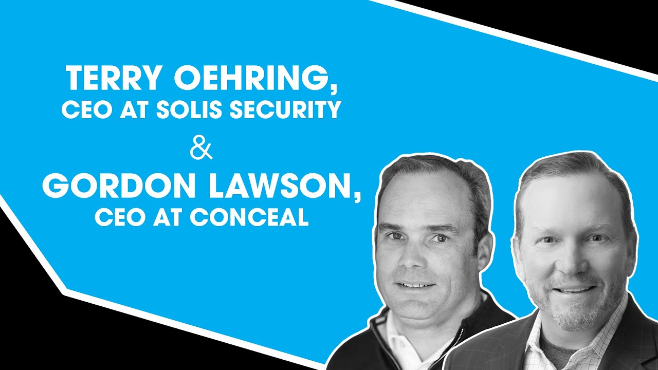 Terry Oehring, CEO at Solis Security and Gordon Lawson, CEO at Conceal
