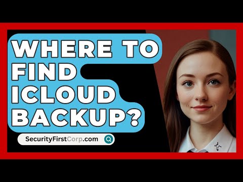 Where To Find iCloud Backup? - SecurityFirstCorp.com