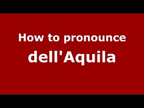 How to pronounce dell'Aquila (Italian/Italy) - PronounceNames.com