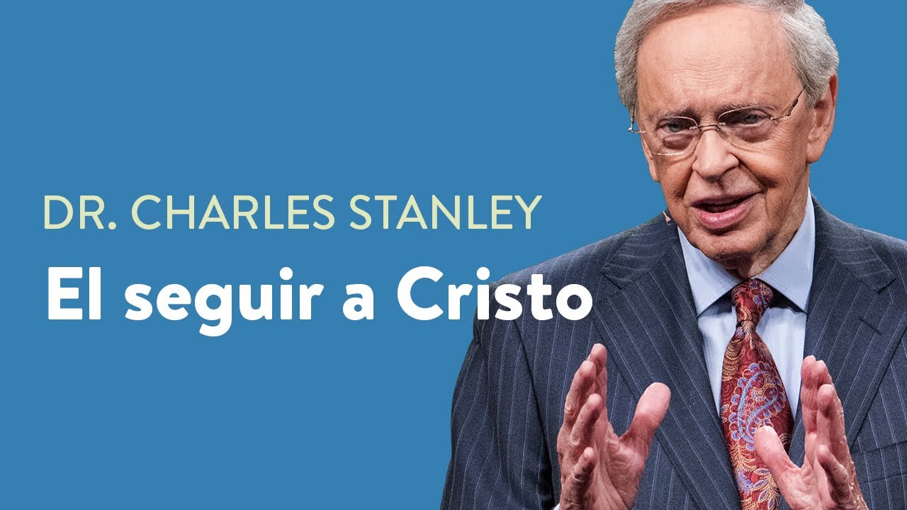 El seguir a Cristo – Dr. Charles Stanley