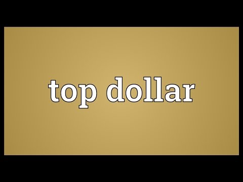Top dollar Meaning