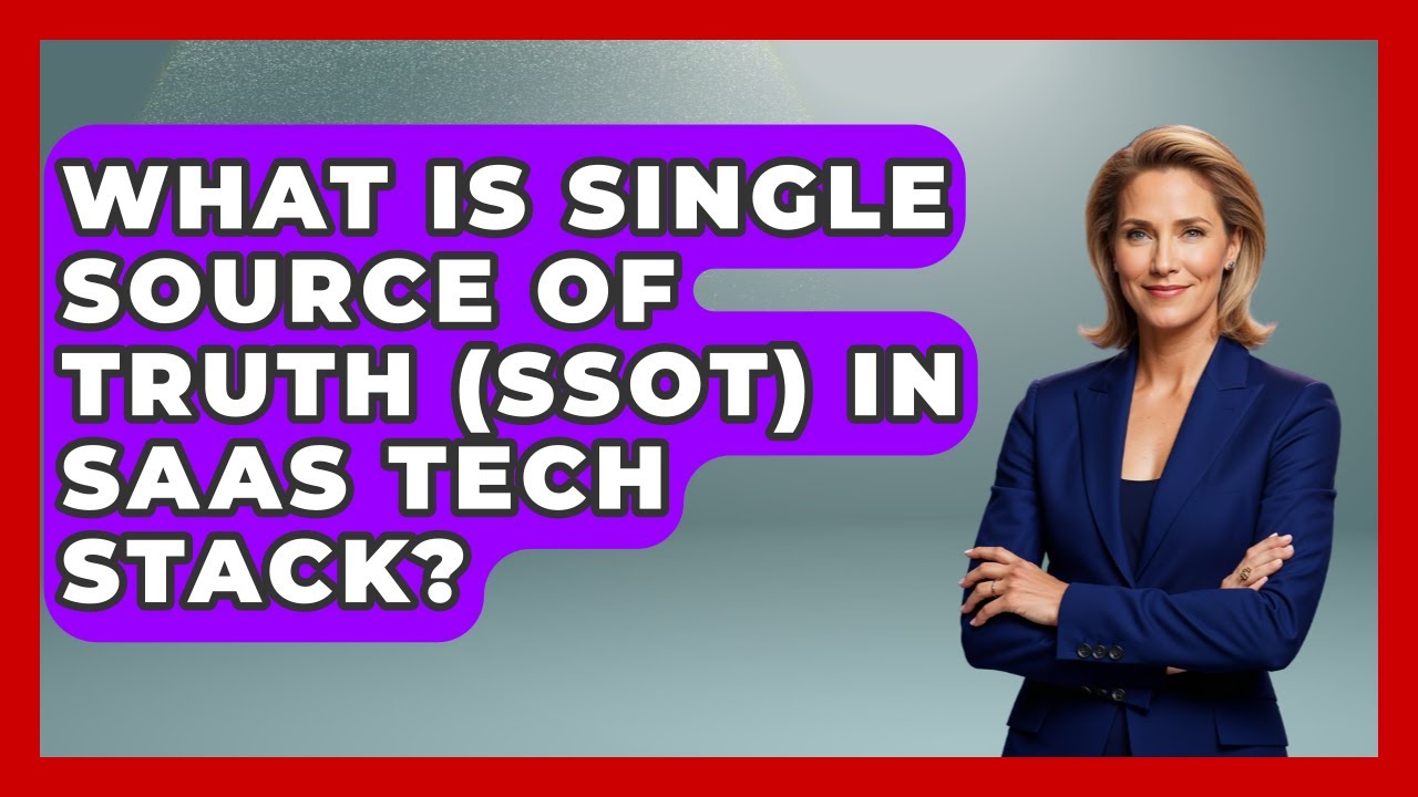 What Is Single Source Of Truth (SSOT) In SaaS Tech Stack? - Saas Marketing Wizards