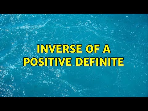 Inverse of a Positive Definite (3 Solutions!!)