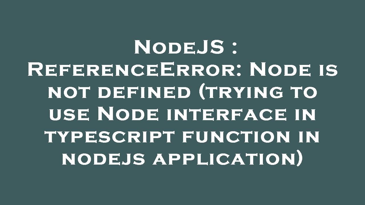 NodeJS : ReferenceError: Node is not defined (trying to use Node interface in typescript function in