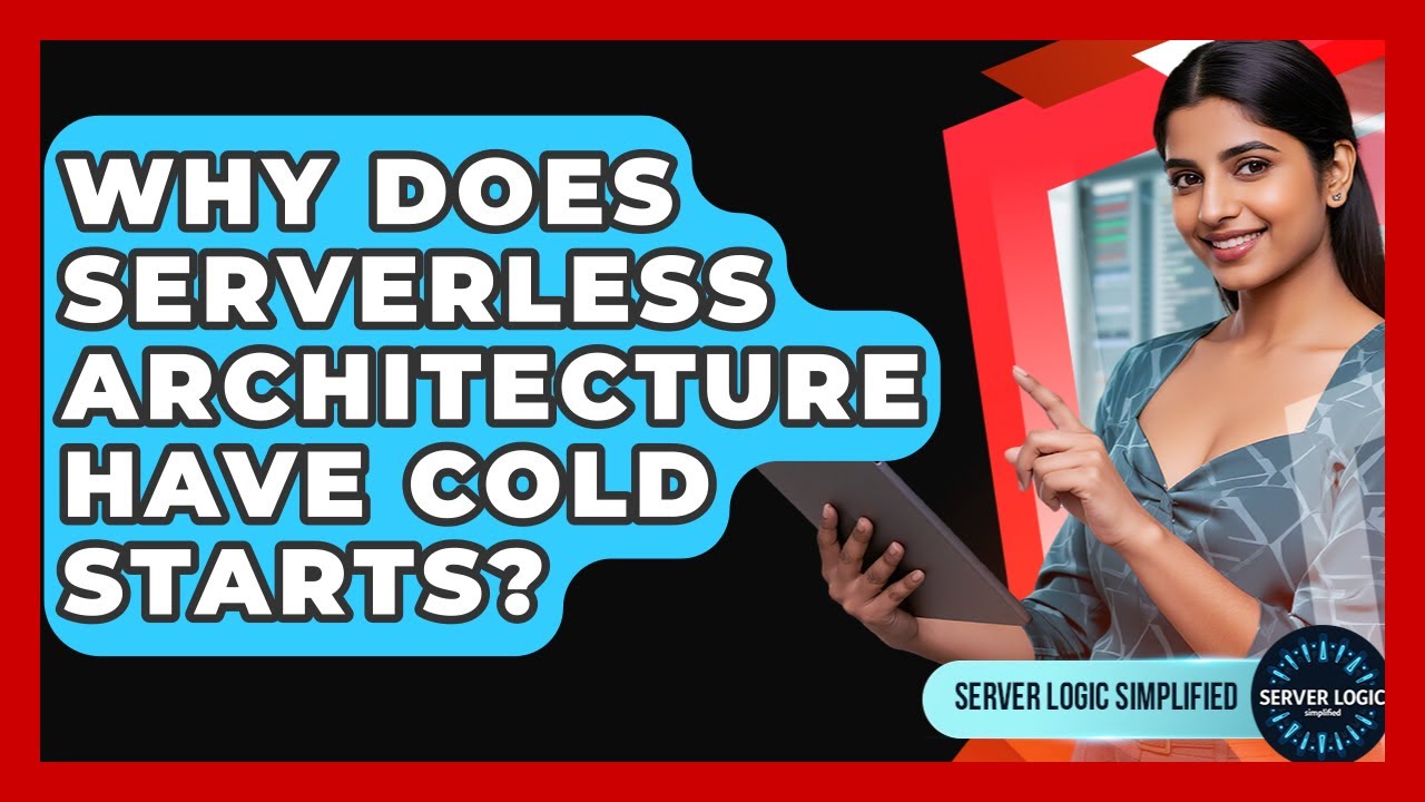Why Does Serverless Architecture Have Cold Starts? - Server Logic Simplified