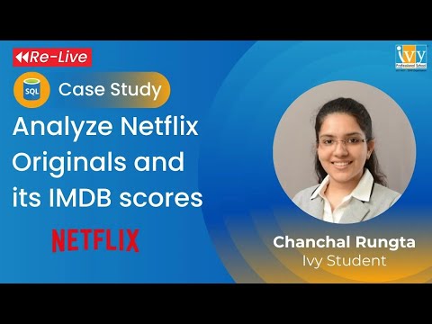 Netflix Originals vs. IMDB Scores Case Study | Chanchal Rungta | Relive | Ivy Pro School