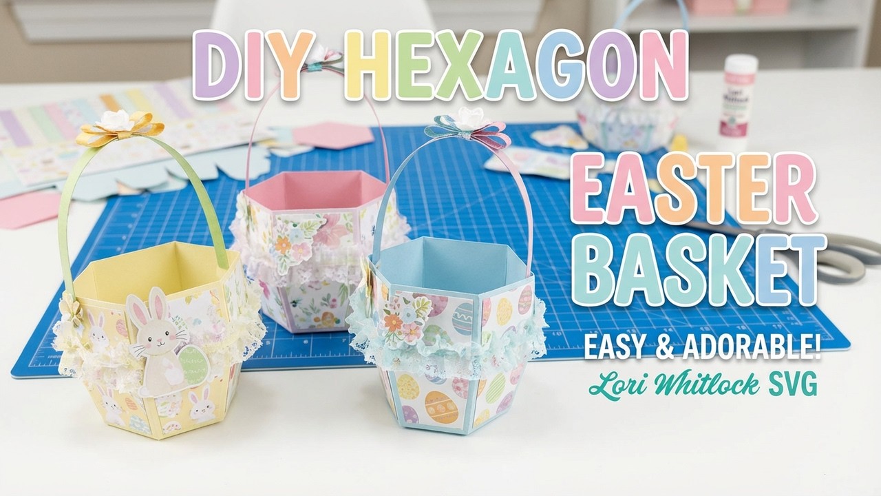 DIY Hexagon Easter Basket Tutorial | Lori Whitlock SVG