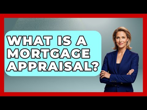 What Is A Mortgage Appraisal? - Learn About Libertarianism