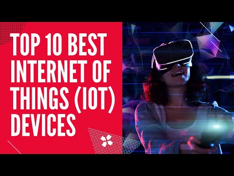 TOP 10 BEST INTERNET OF THINGS (IOT) DEVICES