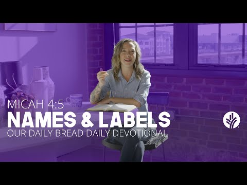 Names and Labels | Micah 4:5 | Our Daily Bread Video Devotional