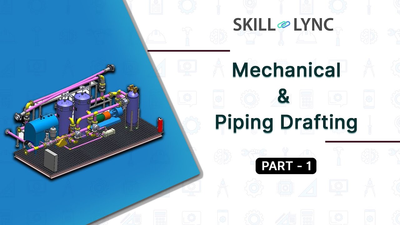 Mechanical & Piping Drafting (Part - 1) | Skill-Lync