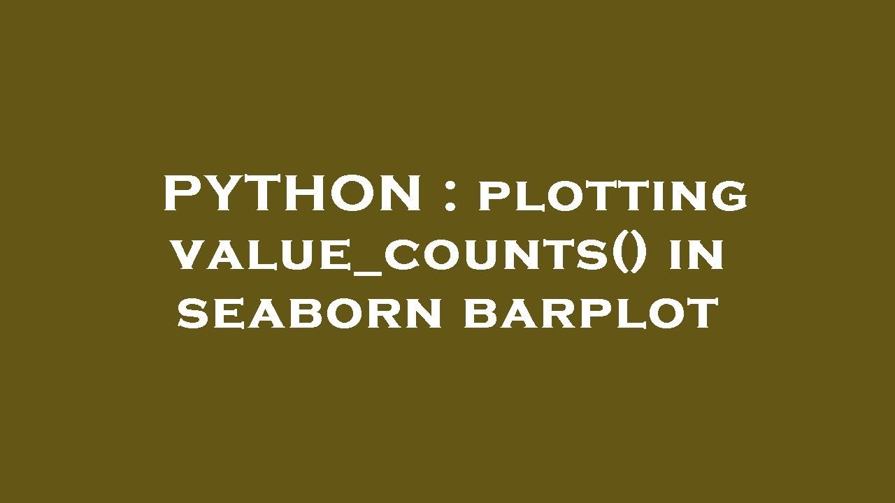 PYTHON : plotting value_counts() in seaborn barplot