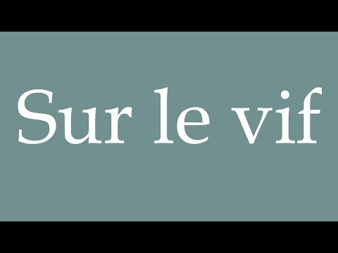 How to Pronounce ''Sur le vif'' (On the spot) Correctly in French