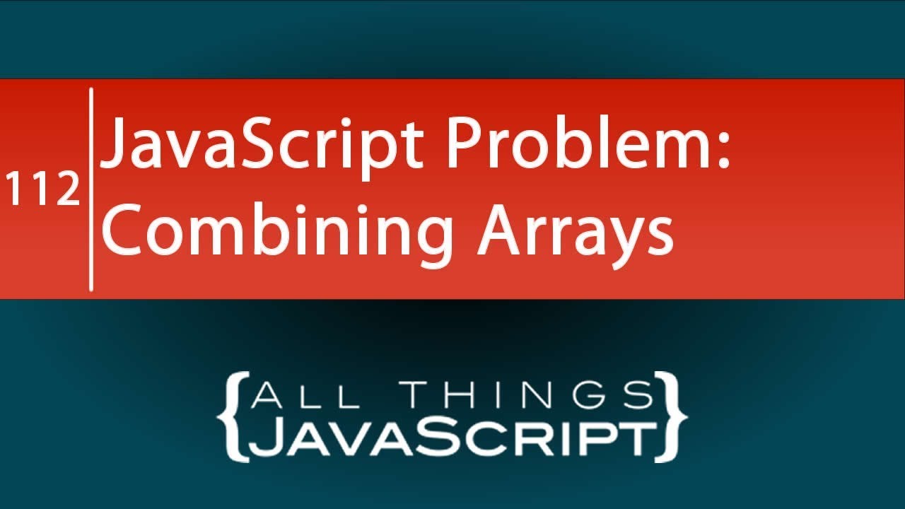 JavaScript Problem: Combining Arrays and Removing Duplicate Values