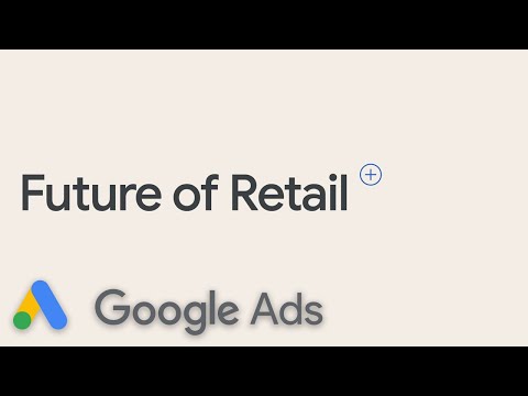 Future of Retail | Google Ads