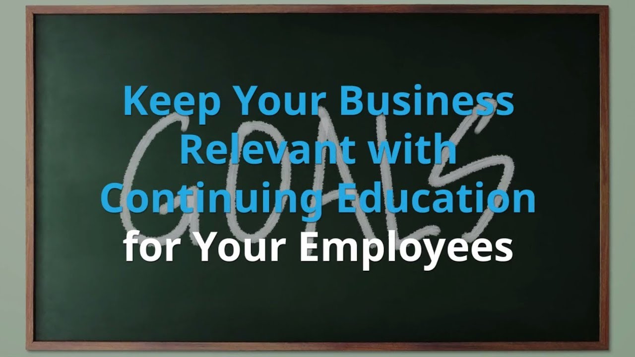 Keep Your Business Relevant with Continuing Education for Your Employees
