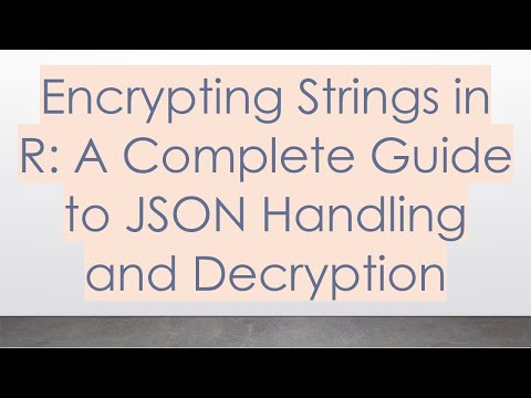 Encrypting Strings in R: A Complete Guide to JSON Handling and Decryption