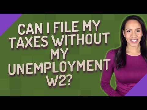 Can I file my taxes without my unemployment w2?