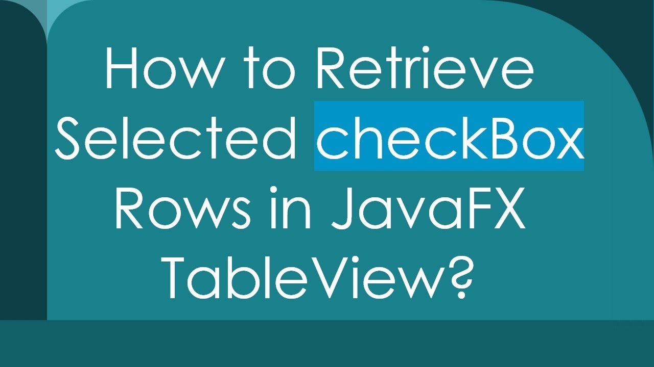 How to Retrieve Selected checkBox Rows in JavaFX TableView?