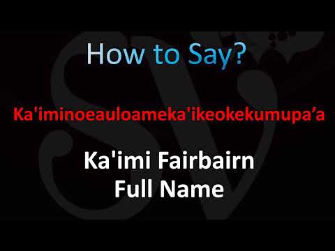 How to Pronounce Ka'iminoeauloameka'ikeokekumupa’a (Ka'imi Fairbairn Full Name)
