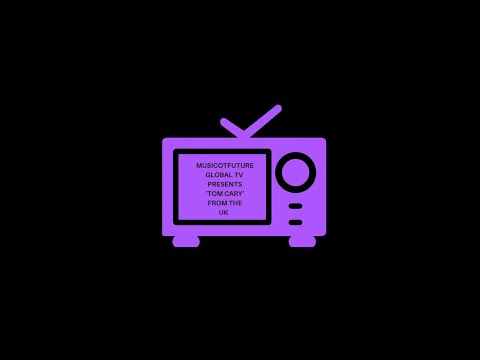 NEWS: MUSICOTFUTURE GLOBAL TV PRESENTS ‘TOM CARY’ FROM THE UK ...