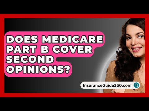 Does Medicare Part B Cover Second Opinions? - InsuranceGuide360.com