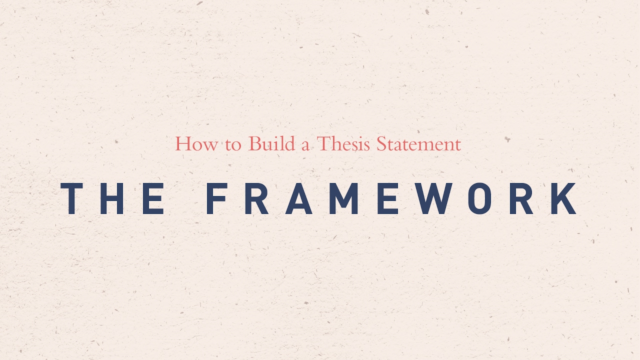 How to Build a Thesis Statement: The Framework 3/4