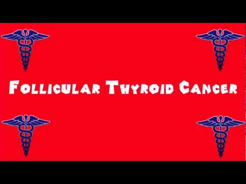 Pronounce Medical Words ― Follicular Thyroid Cancer
