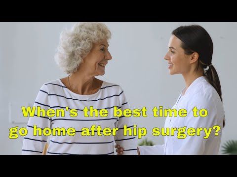 When's the best time to go home after a hip replacement?