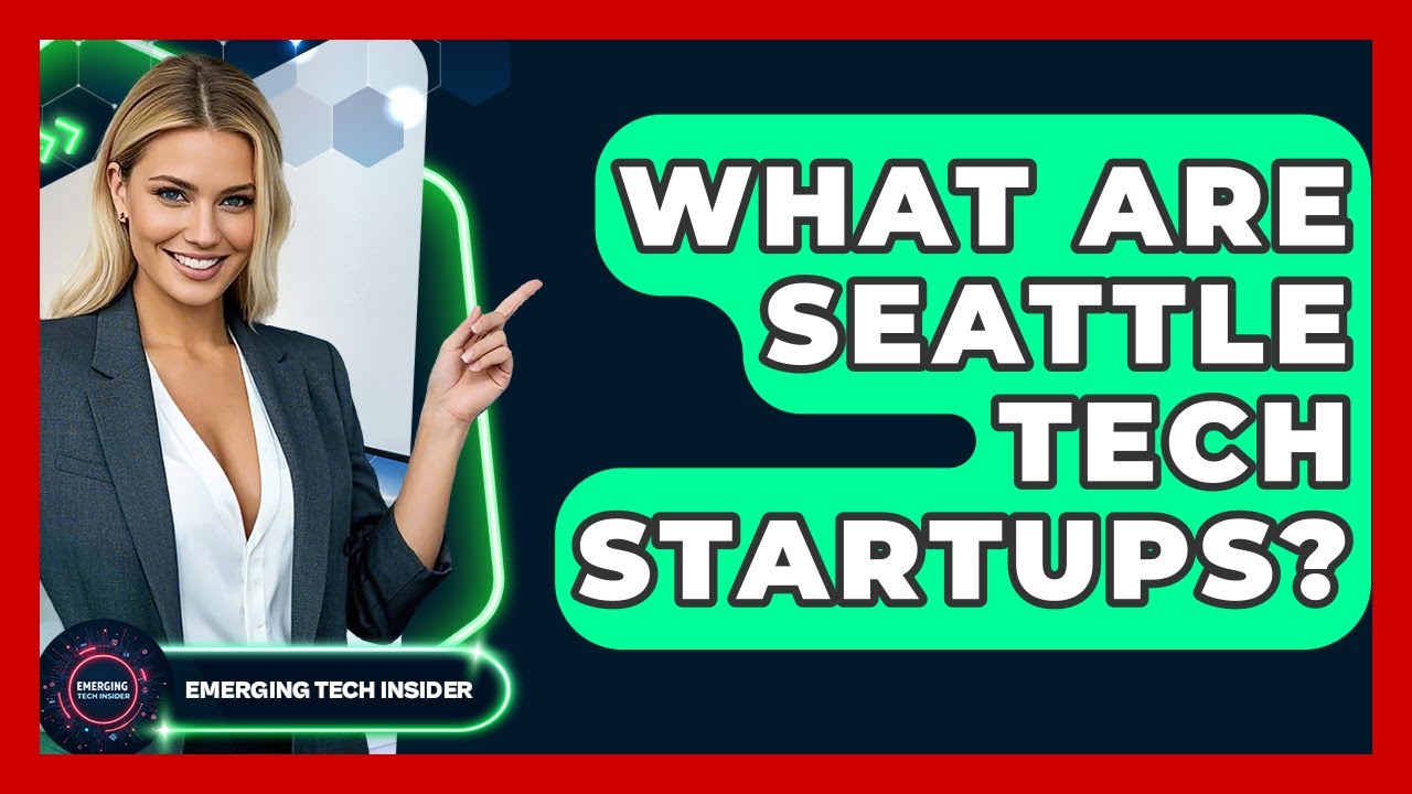 What Are Seattle Tech Startups? - Emerging Tech Insider