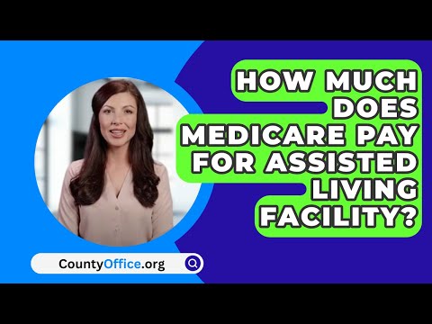 How Much Does Medicare Pay For Assisted Living Facility? - CountyOffice.org