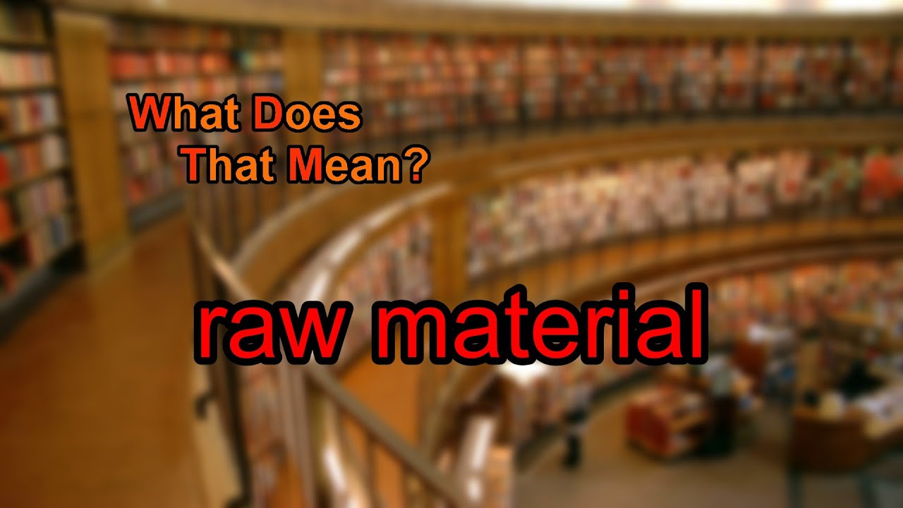 What does raw material mean?