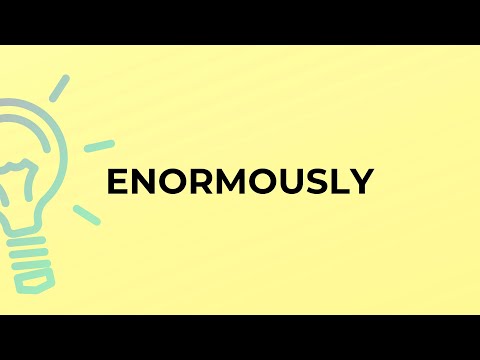 What is the meaning of the word ENORMOUSLY?