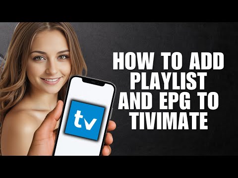 How To Add Playlist And EPG To TiviMate – Quick Setup Tutorial