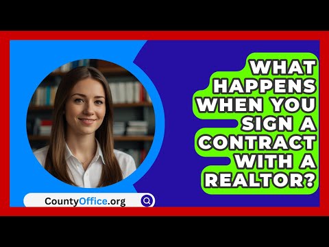 What Happens When You Sign A Contract With A Realtor? - CountyOffice.org
